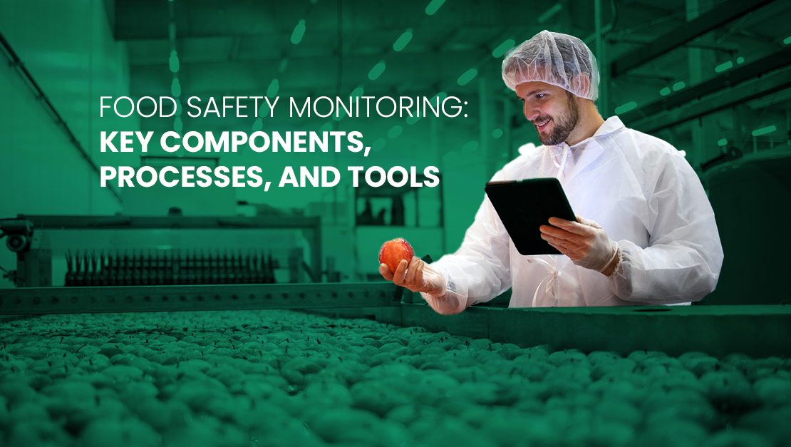 Food Safety Monitoring: Key Components, Processes, and Tools