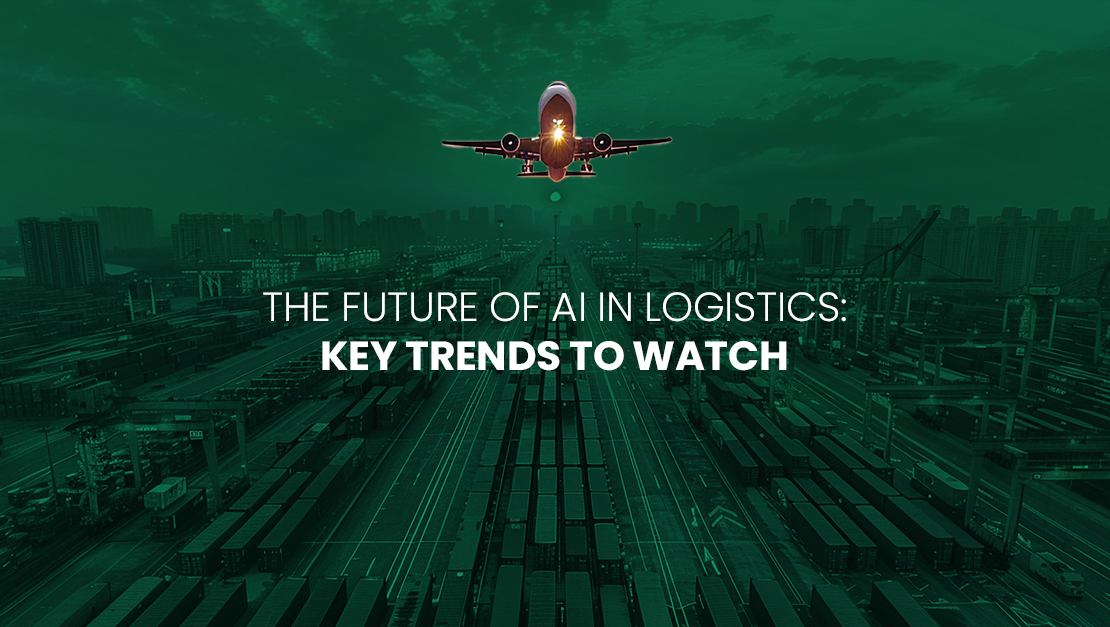 The Future Of AI In Logistics: Key Trends To Watch